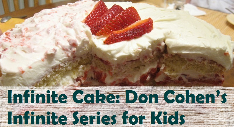 Infinite Cake: Don Cohen’s Infinite Series for Kids – Denise Gaskins ...