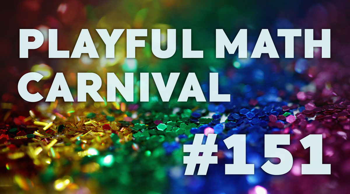 Playful Math Carnival 151 via Math Hombre – Denise Gaskins' Let's Play Math