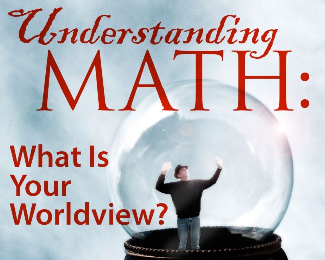 Understanding Math: What Is Your Worldview? – Denise Gaskins' Let's ...
